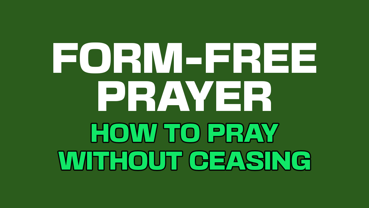Form-Free Prayer: How to Pray without Ceasing - The Post